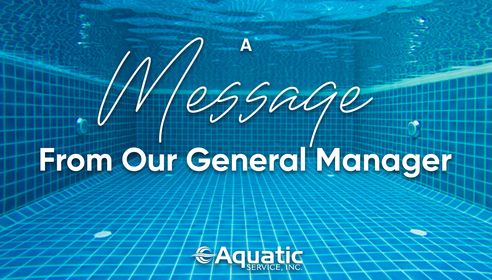 A Message from our General Manager - Aquatic Service, Inc.